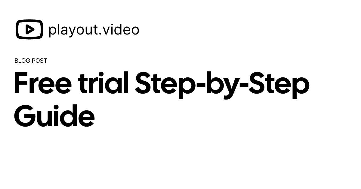 Free trial Step-by-Step Guide | playout.video