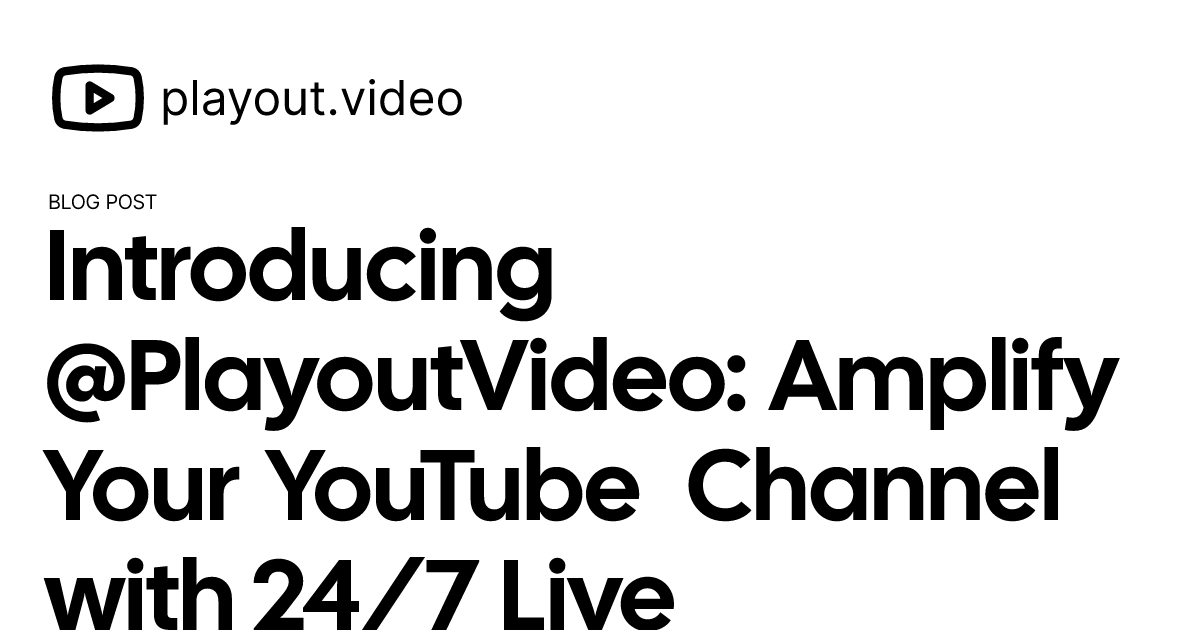 Introducing @PlayoutVideo: Amplify Your YouTube Channel with 24/7 Live ...